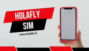 Holafly SIM: The Easy Solution for Staying Connected Anywhere